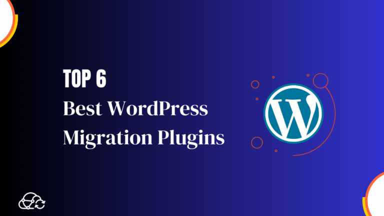 Top 6 Best WordPress Migration Plugins (Compared)